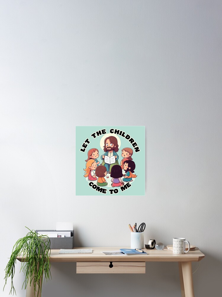 "Let The Children Come To Me" Poster for Sale by duke818 | Redbubble