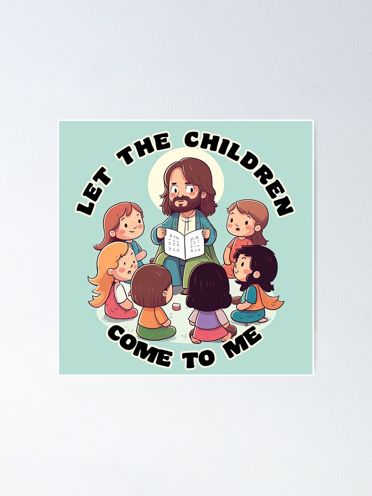 "Let The Children Come To Me" Poster for Sale by duke818 | Redbubble