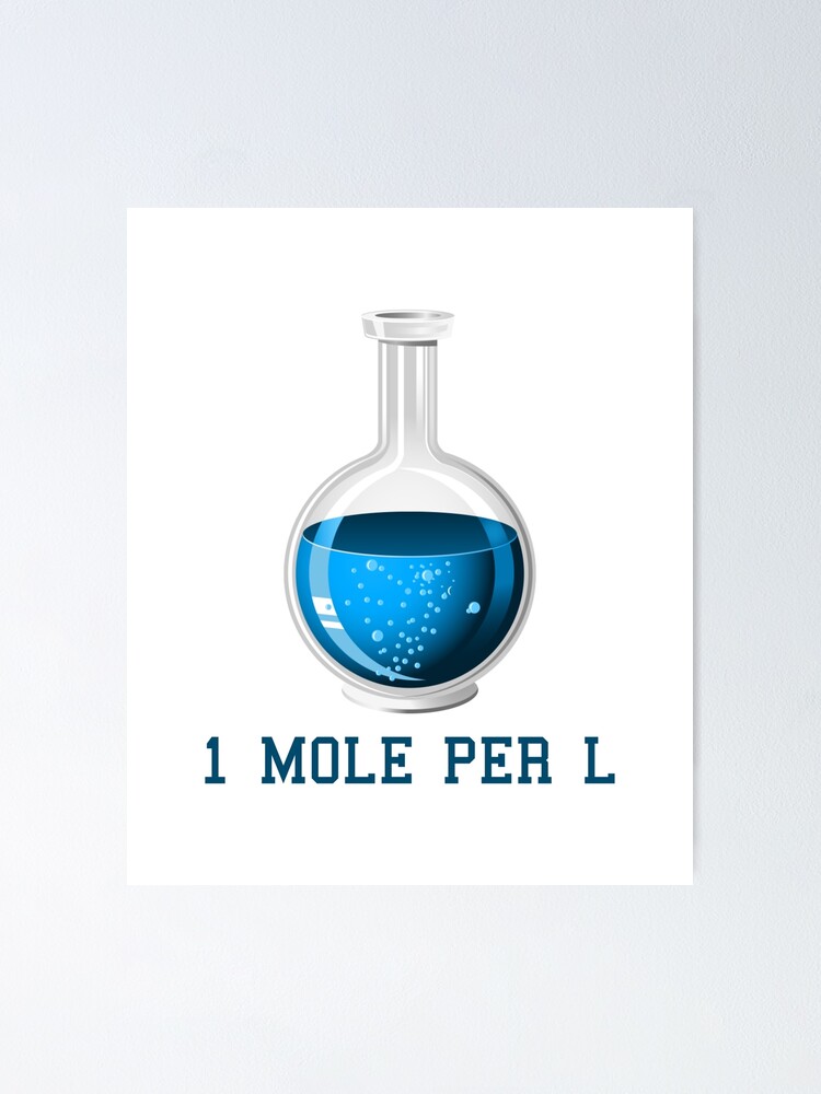 "Chemistry 1 Mole per Litre for Mole or Avogadro's Day" Poster for Sale ...
