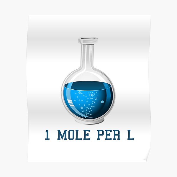 "Chemistry 1 Mole per Litre for Mole or Avogadro's Day" Poster for Sale ...