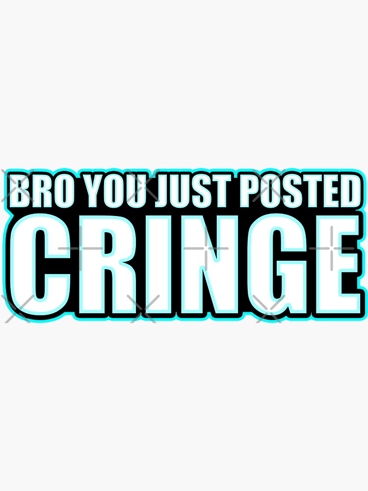 "Bro you just posted cringe in Cyan" Sticker for Sale by Aerodin ...