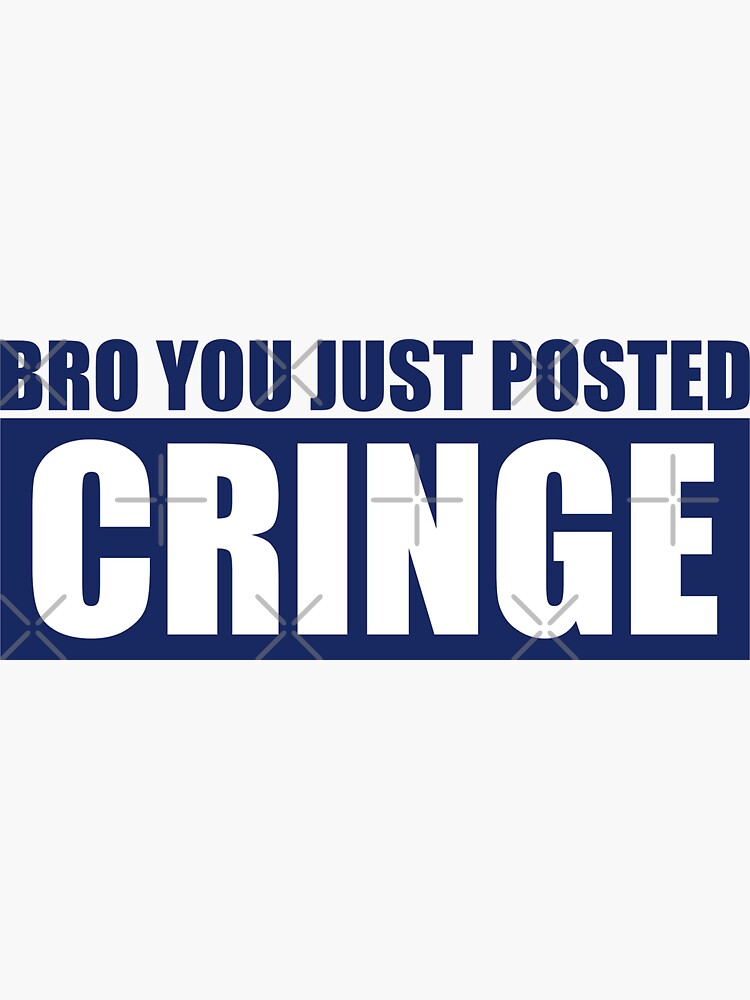 "Bro you just posted cringe in Navy blue " Sticker for Sale by Aerodin ...
