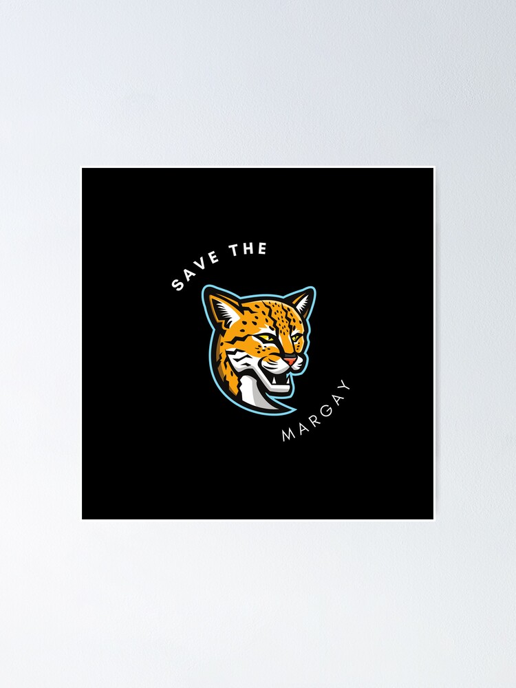 "Save The Margay" Poster for Sale by WaguinhoTex | Redbubble