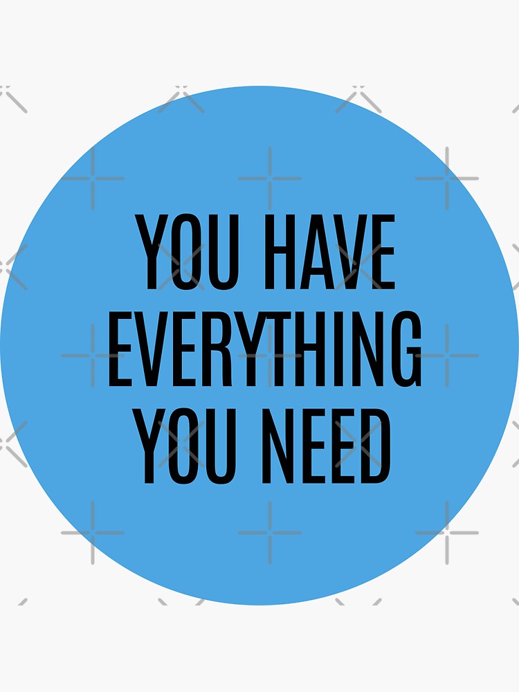 "You have everything you need motivational quote" Sticker for Sale by Villaaustralia | Redbubble