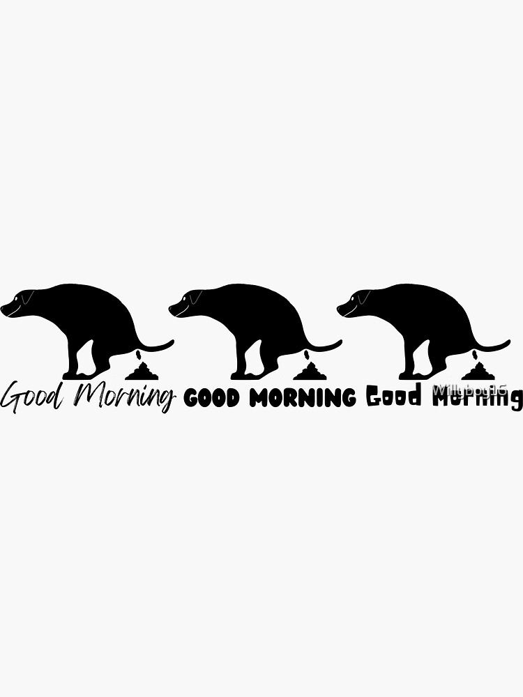 "Pooping Dog Good Morning" Sticker for Sale by Willyboy16 | Redbubble