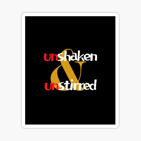 "Unshaken & Unstirred" Sticker for Sale by seriyusink69 | Redbubble