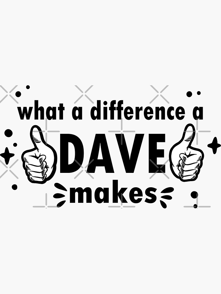 "What A Difference A Dave Makes Funny " Sticker for Sale by Mounir277 ...