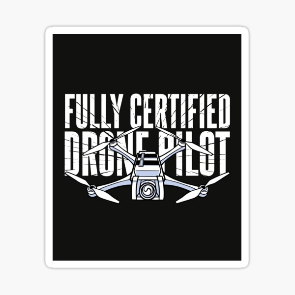 "Fully Certified Drone Pilot" Sticker for Sale by FineArc | Redbubble