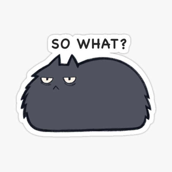 "So what?" Sticker for Sale by TingDesign | Redbubble