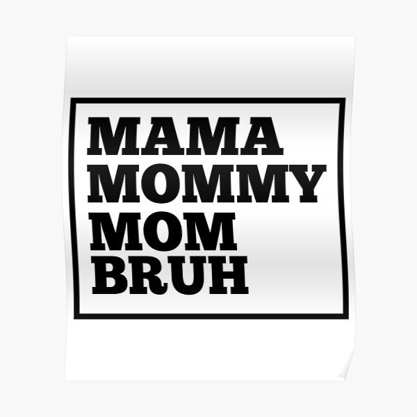 Mama Mommy Mom Bruh Poster For Sale By Orlanshop Redbubble