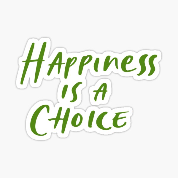 "Happiness Is A Choice" Sticker for Sale by ChenryConcepts | Redbubble