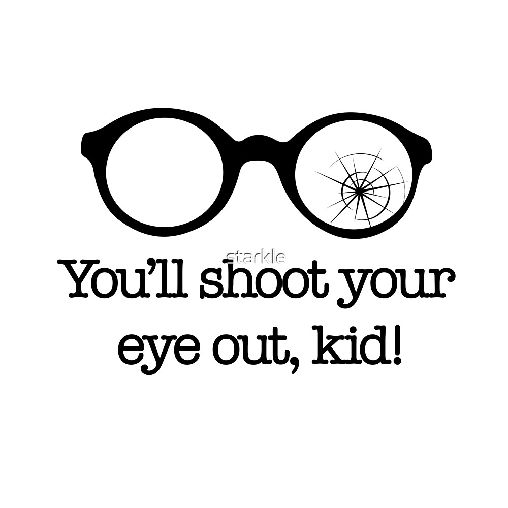 " YOU'LL SHOOT YOUR EYE OUT KID! Ralphie The Christmas Story movie ...