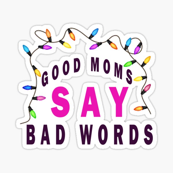 "Funny Good Moms Say Bad Words" Sticker for Sale by smartness-shop ...