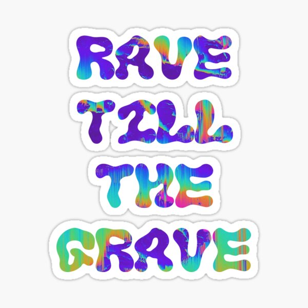 "rave till the grave" Sticker for Sale by Charislit | Redbubble