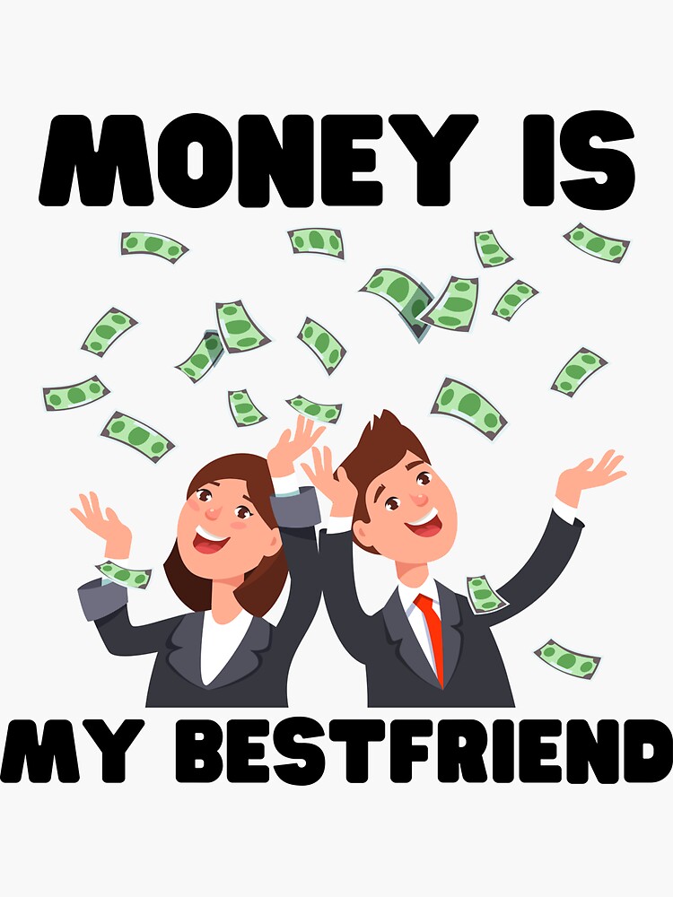 "MONEY IS MY BEST FRIEND" Sticker for Sale by 4DIAMOND | Redbubble