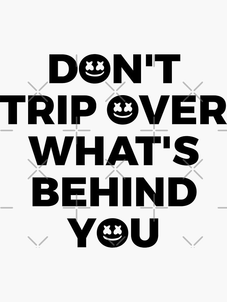 "Don't Trip Over What's Behind You" Sticker for Sale by Color-Toonix ...