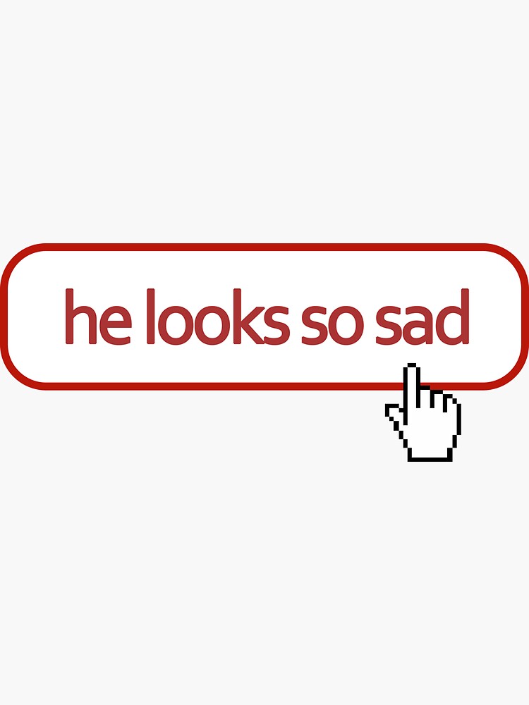 "he looks so sad click the button" Sticker for Sale by Randamzax ...