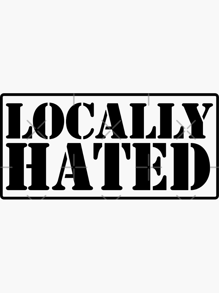 "Locally Hated" Sticker for Sale by Davido6969 | Redbubble