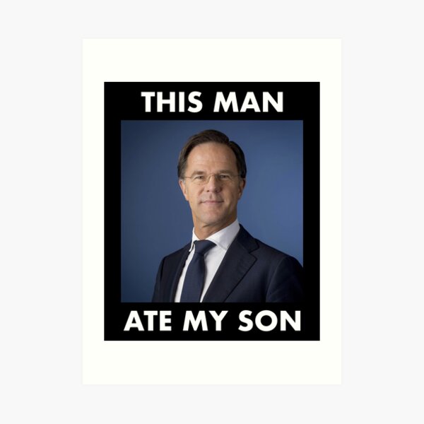 "Prime Minister Mark Rutte Funny This Man Ate My Son Meme" Art Print ...