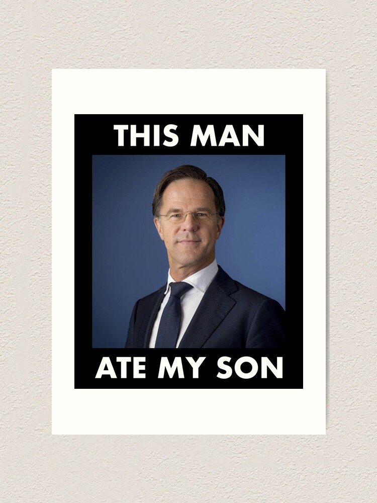 "Prime Minister Mark Rutte Funny This Man Ate My Son Meme" Art Print ...