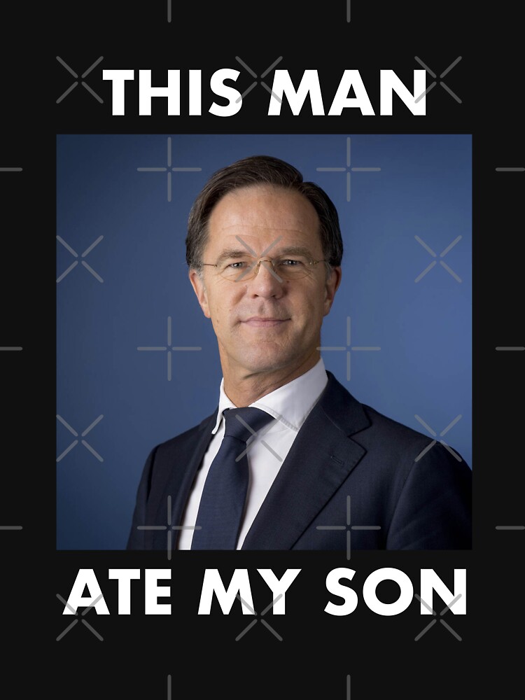 "Prime Minister Mark Rutte Funny This Man Ate My Son Meme" T-shirt for ...