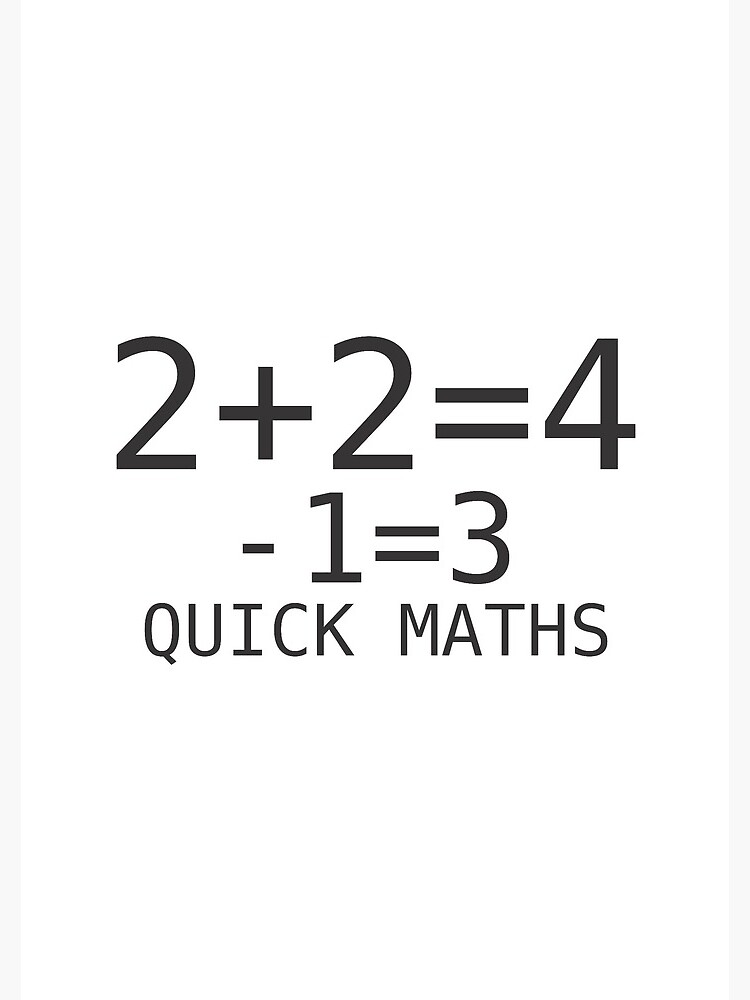 "Quick Maths - two plus two is four minus one thats three" Spiral ...