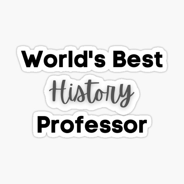 "World's Best History Professor" Sticker for Sale by FASSTsite | Redbubble