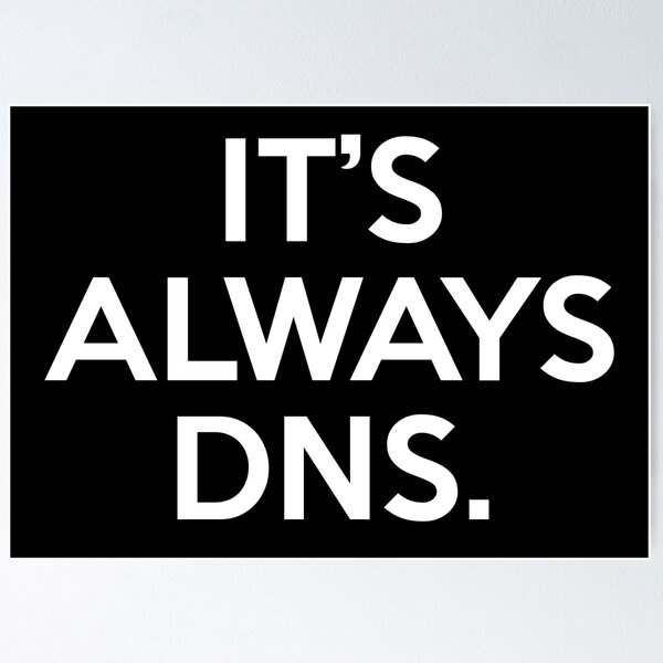 "Funny It's Always DNS Network Administrator Computer Engineer" Poster for Sale by Jack Curtis ...