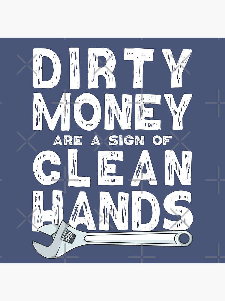 "Dirty hands are a sign of clean money, Motivational Quotes For Work ...