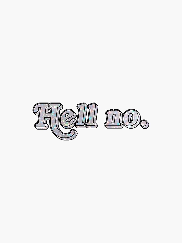 "Hell no." Sticker for Sale by lorihinner | Redbubble
