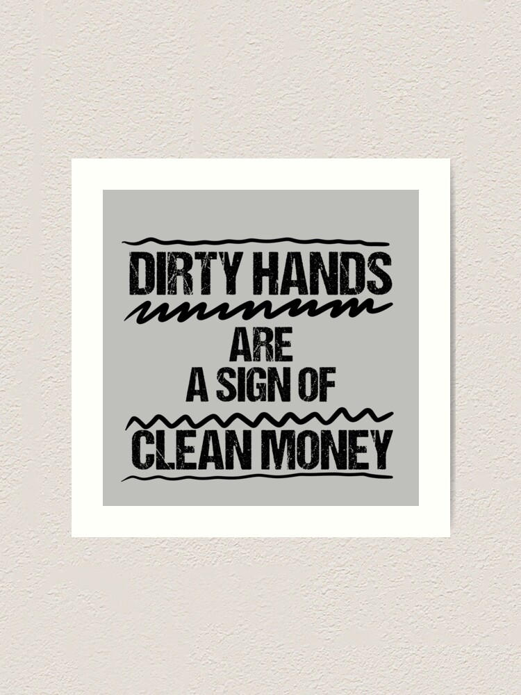 "Dirty hands are a sign of clean money, Motivational Quotes For Work ...