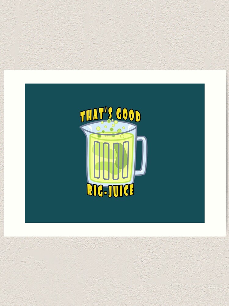 "That's Good Rig Juice (Cartoon Inspired)" Art Print for Sale by ...