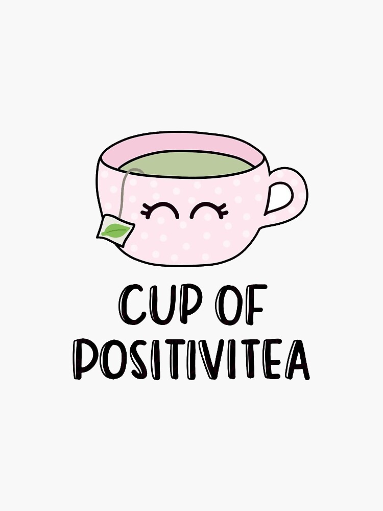 "Cup of Positivi- tea" Sticker for Sale by agirlnamedyuki | Redbubble