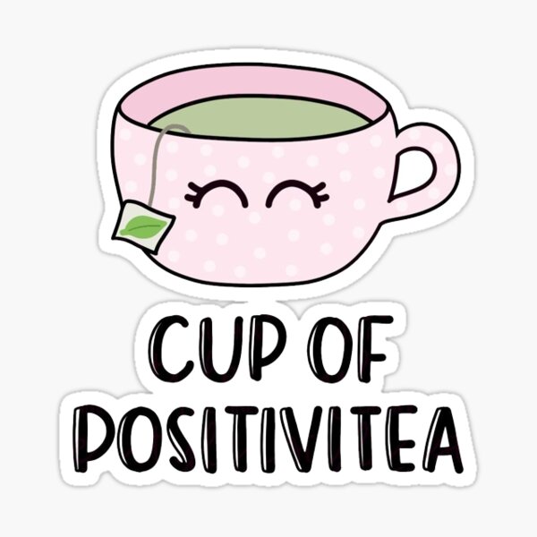 "Cup of Positivi- tea" Sticker for Sale by agirlnamedyuki | Redbubble