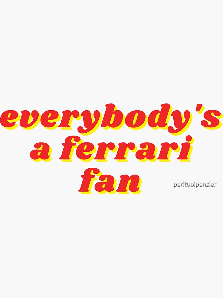 "everybody's a ferrari fan" Sticker for Sale by perituoipensier | Redbubble