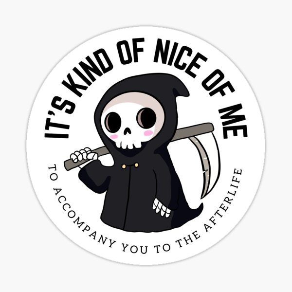 "Funny Grim Reaper - It's kind of nice of me to accompany you to the ...