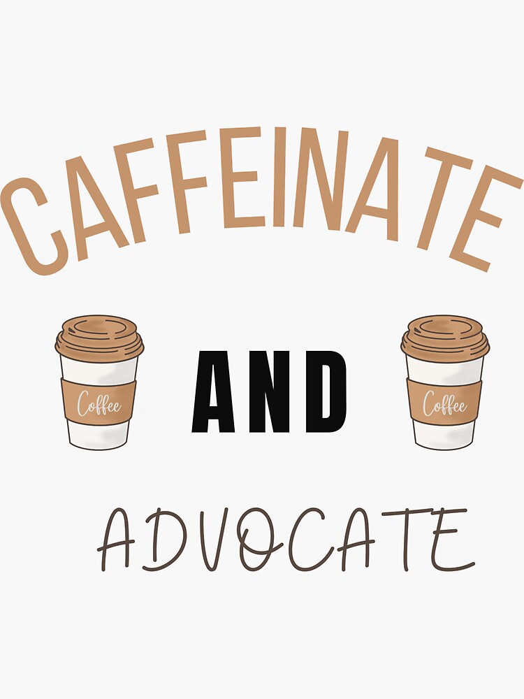 "Caffeinate And Advocate" Sticker for Sale by madjidbelh | Redbubble