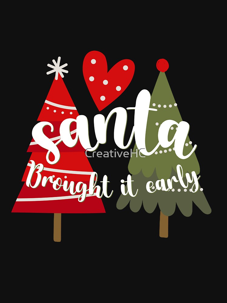 "Santa Brought it Early Santa Brought it Early " T-shirt for Sale by ...
