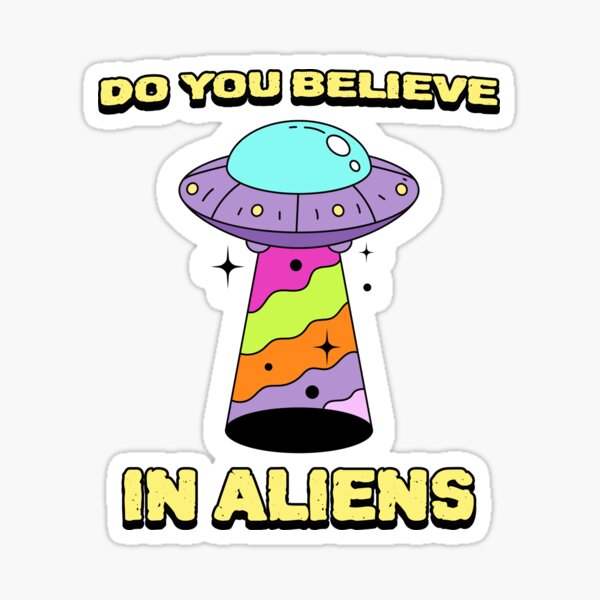 "Do you believe in aliens" Sticker for Sale by Hypert-Shirt | Redbubble