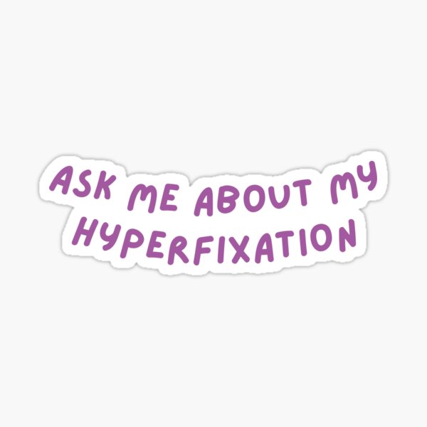 "ask me about my hyperfixation " Sticker for Sale by chakirjjamine ...