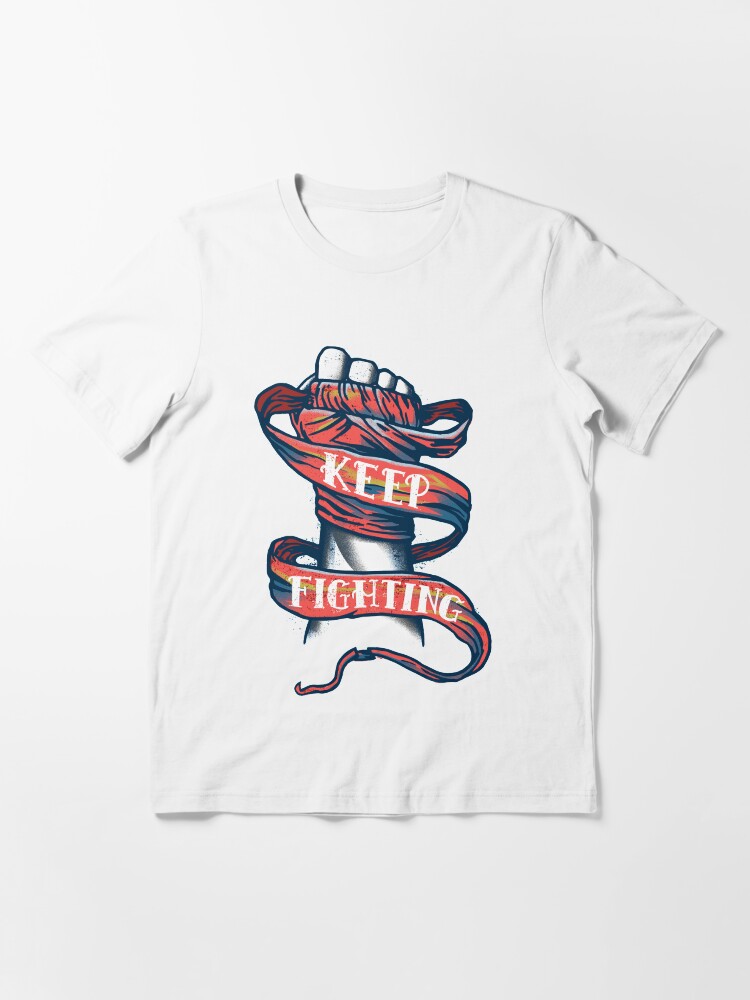 "Keep Fighting" T-shirt for Sale by rafbanzuela | Redbubble | keep ...