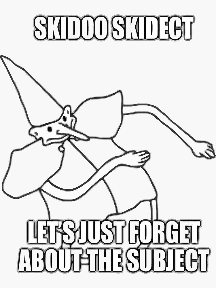 "Skidaddle skidoodle your dick is now a noodle" Sticker for Sale by ...