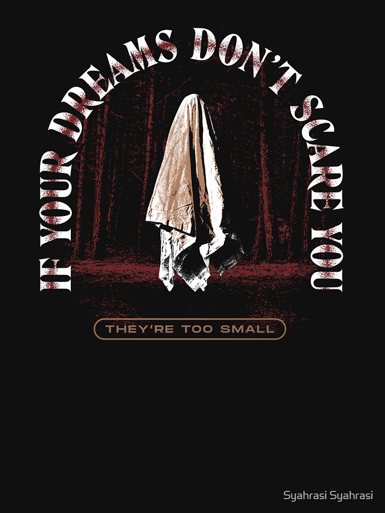 "If Your Dreams Don't Scare You, They Are Too Small" T-shirt for Sale ...