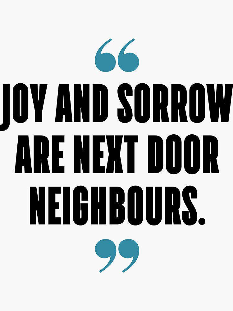 "Joy and sorrow are next door neighbours." Sticker for Sale by 1Lio ...