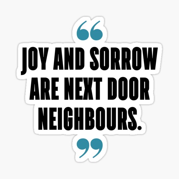 "Joy and sorrow are next door neighbours." Sticker for Sale by 1Lio ...