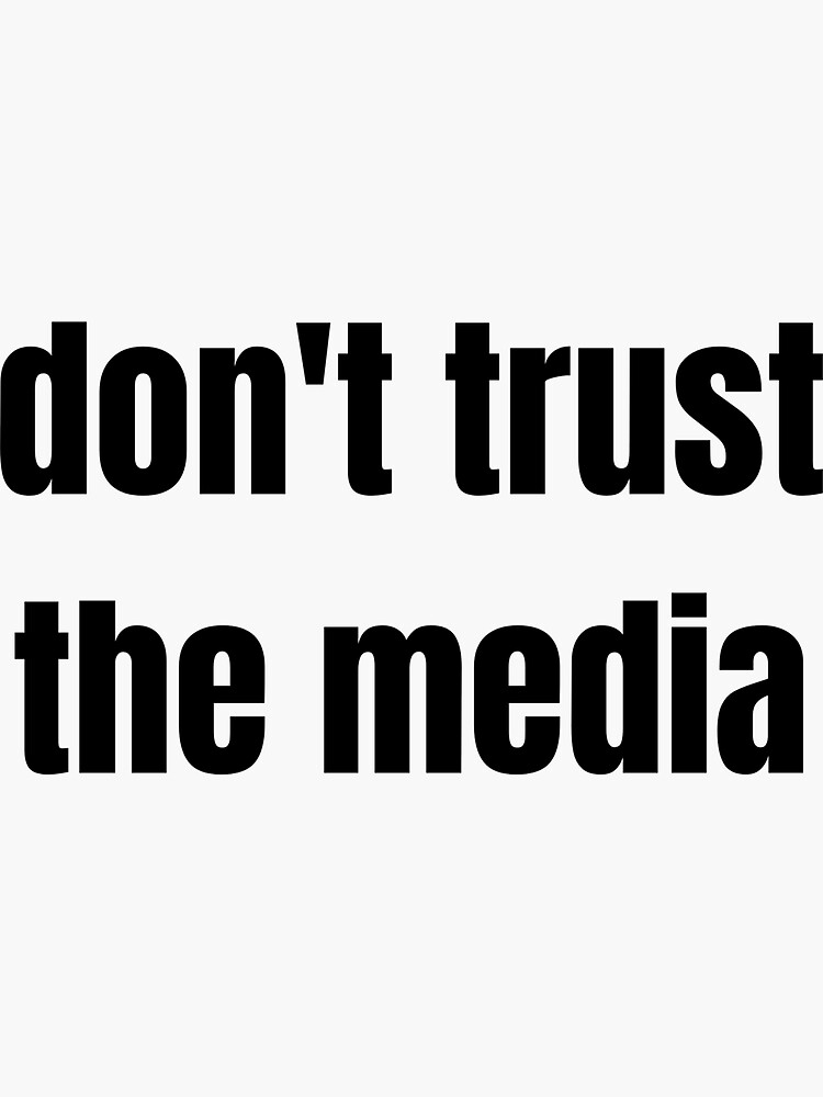 "don't trust the media" Sticker by 0KVAL | Redbubble