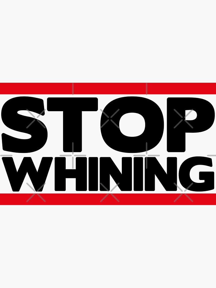 "Stop Whining " Sticker for Sale by Fitbys | Redbubble