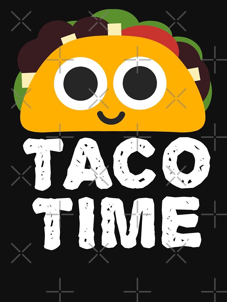 "Taco Time - Mexican Tacos - Food Quotes" T-shirt for Sale by ...