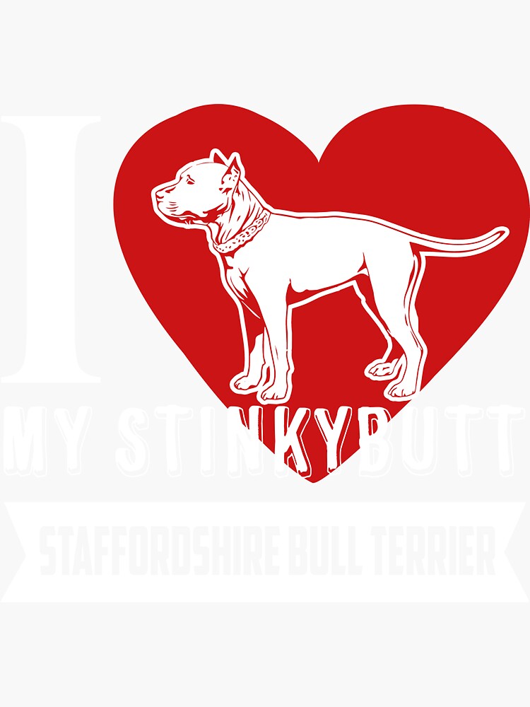 "I Love Staffordshire Bull Terrier Stinky Butt" Sticker for Sale by ...