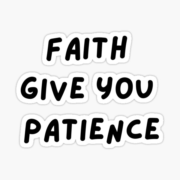 "Faith give you patience" Sticker for Sale by EnlightParis | Redbubble